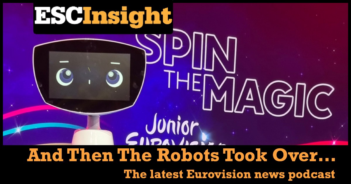ESC Insight | Eurovision Insight News Podcast: …And Then The Robots Arrived